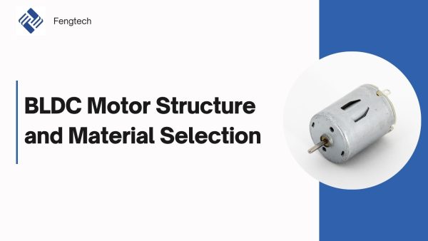 BLDC Motor Structure and Material Selection - Fengtech